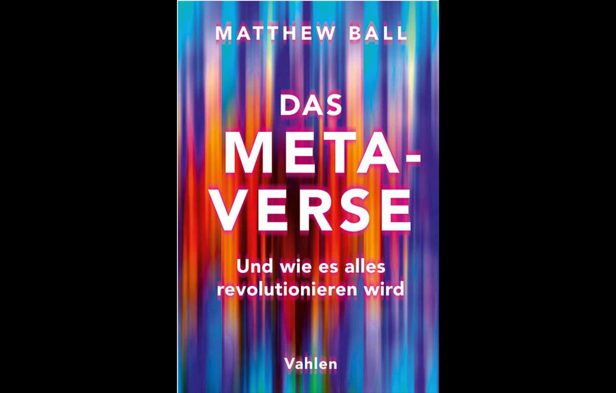 Matthew Ball: Das Metaverse - Und wie es alles revolutionieren wird ...